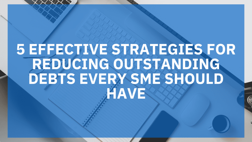 Strategies ️ for Reducing Outstanding Debts for SME Businesses ☎️ ...
